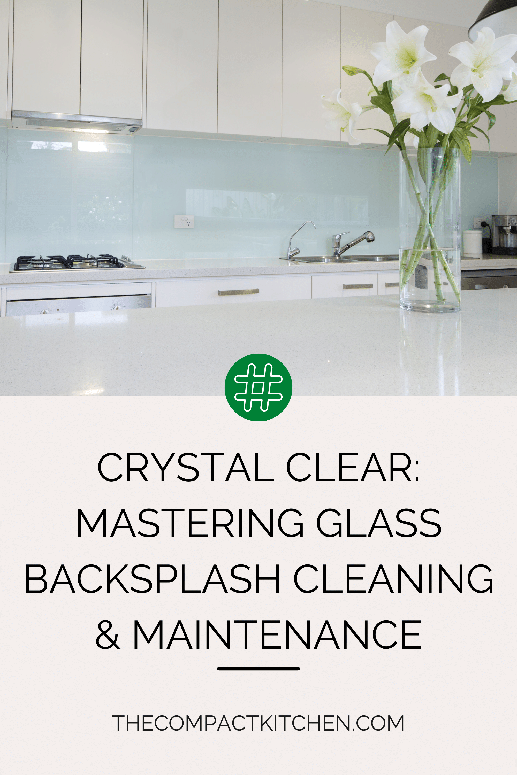 Crystal Clear: Mastering Glass Backsplash Cleaning & Maintenance - The Compact Kitchen