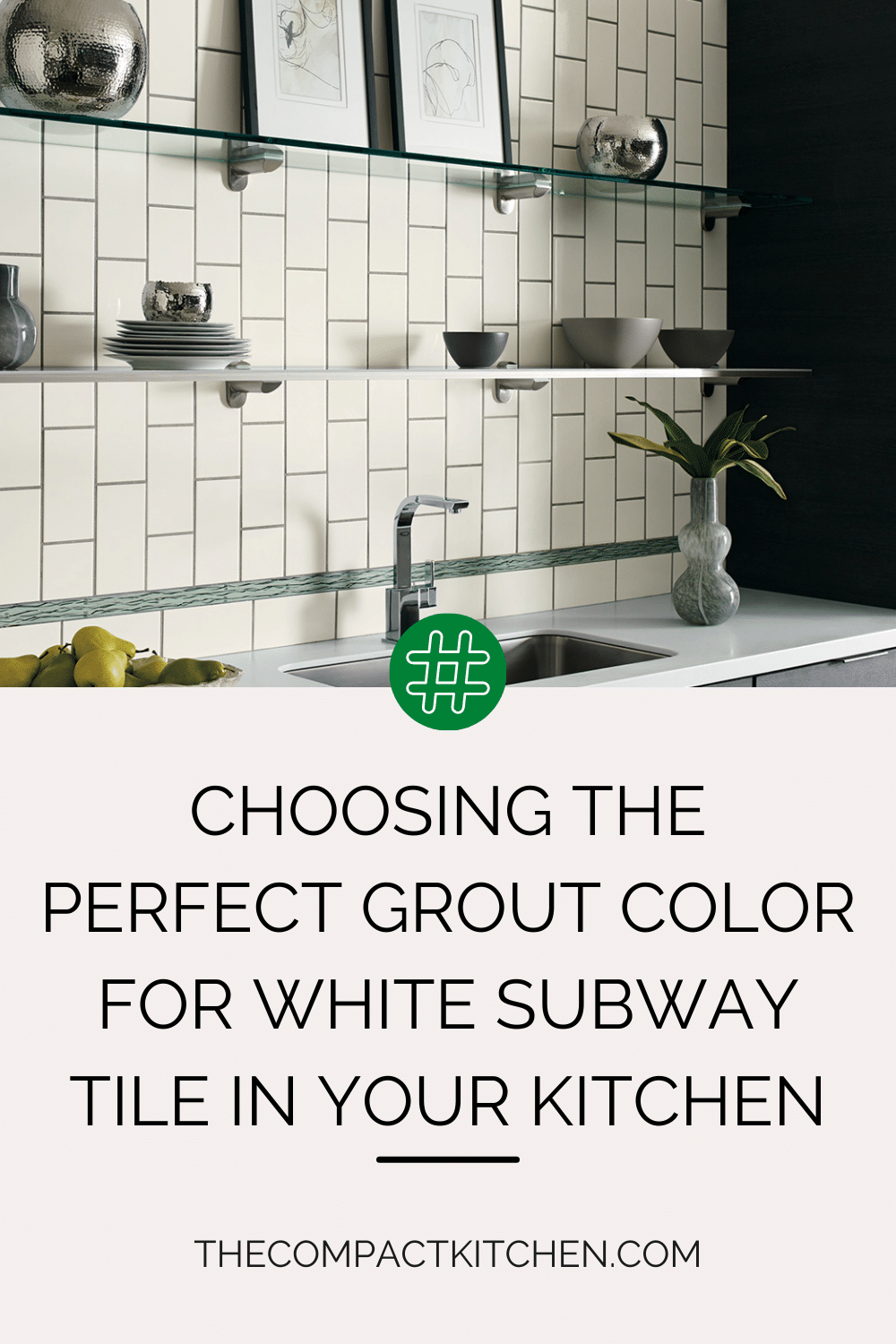 Choosing the Perfect Grout Color for White Subway Tile in Your Kitchen ...