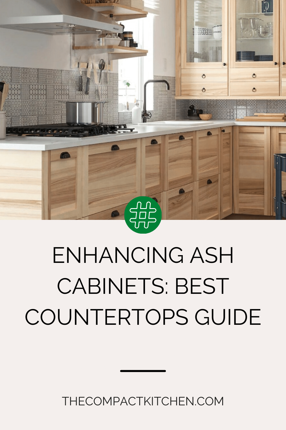 Enhancing Ash Cabinets: Best Countertops Guide - The Compact Kitchen
