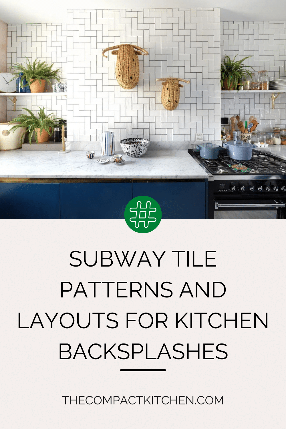 Ultimate Guide to Subway Tile Patterns and Layouts for Stunning Kitchen Backsplashes - The ...